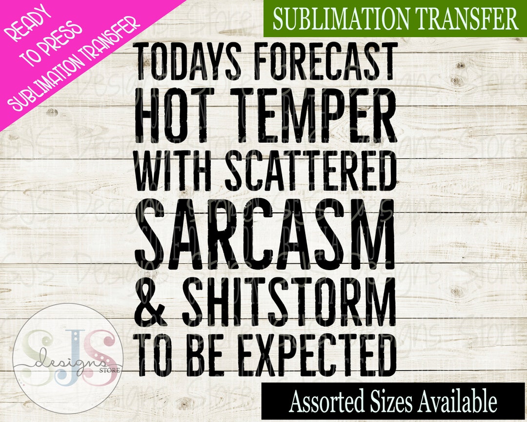Today's Forecast Hot Temper With Sarcasm, Sublimation Transfer Ready to ...