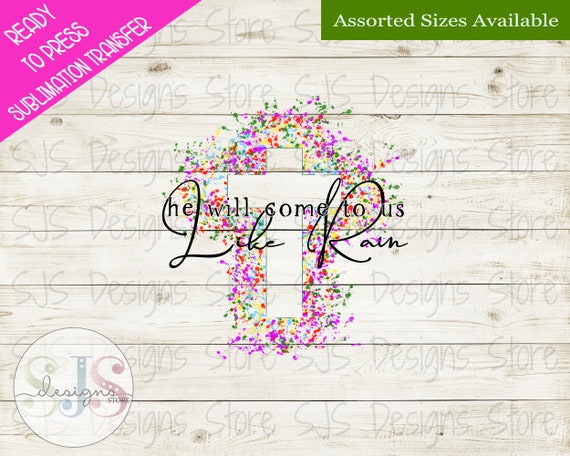 He Will Come to Us Like Rain Sublimation Transfer Ready to - Etsy