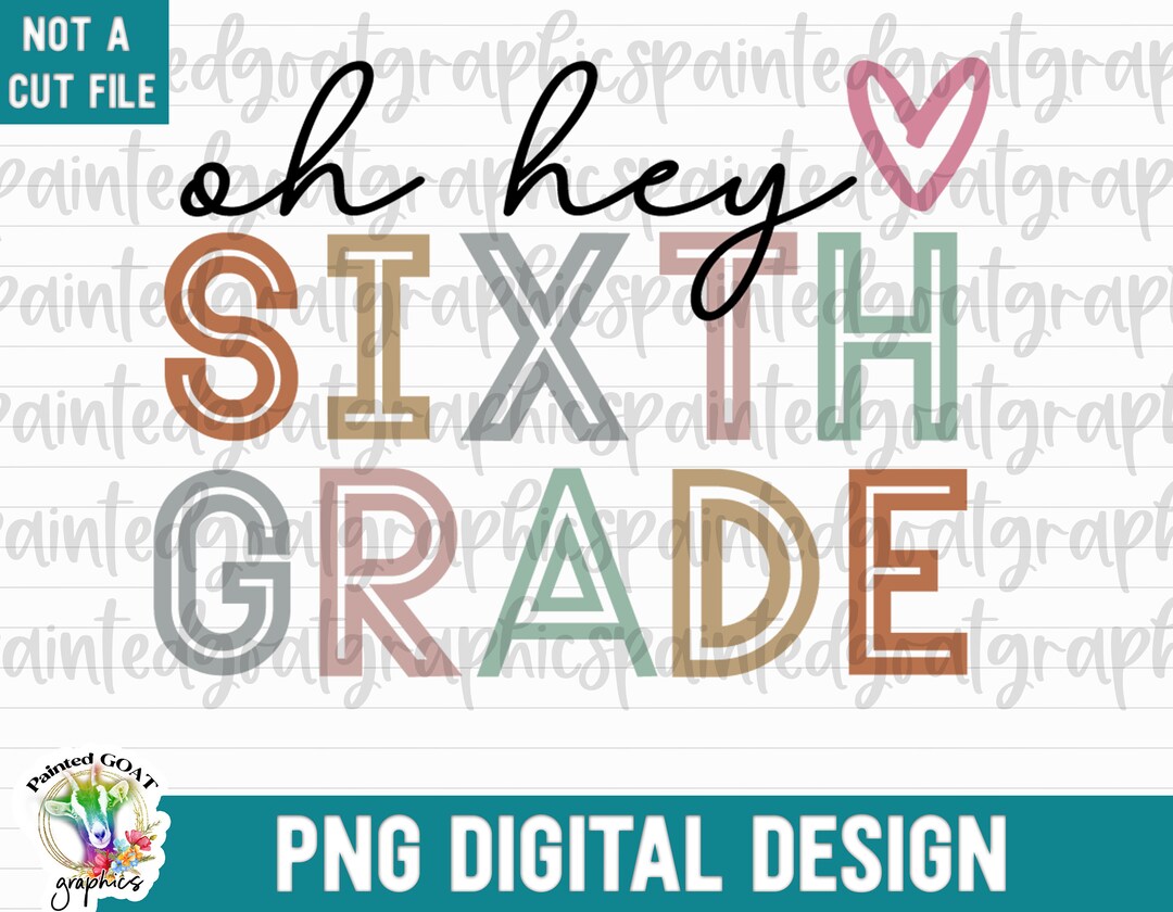 Oh Hey Sixth Grade PNG, Sixth Grade PNG, School Shirt PNG, 6th Grade ...