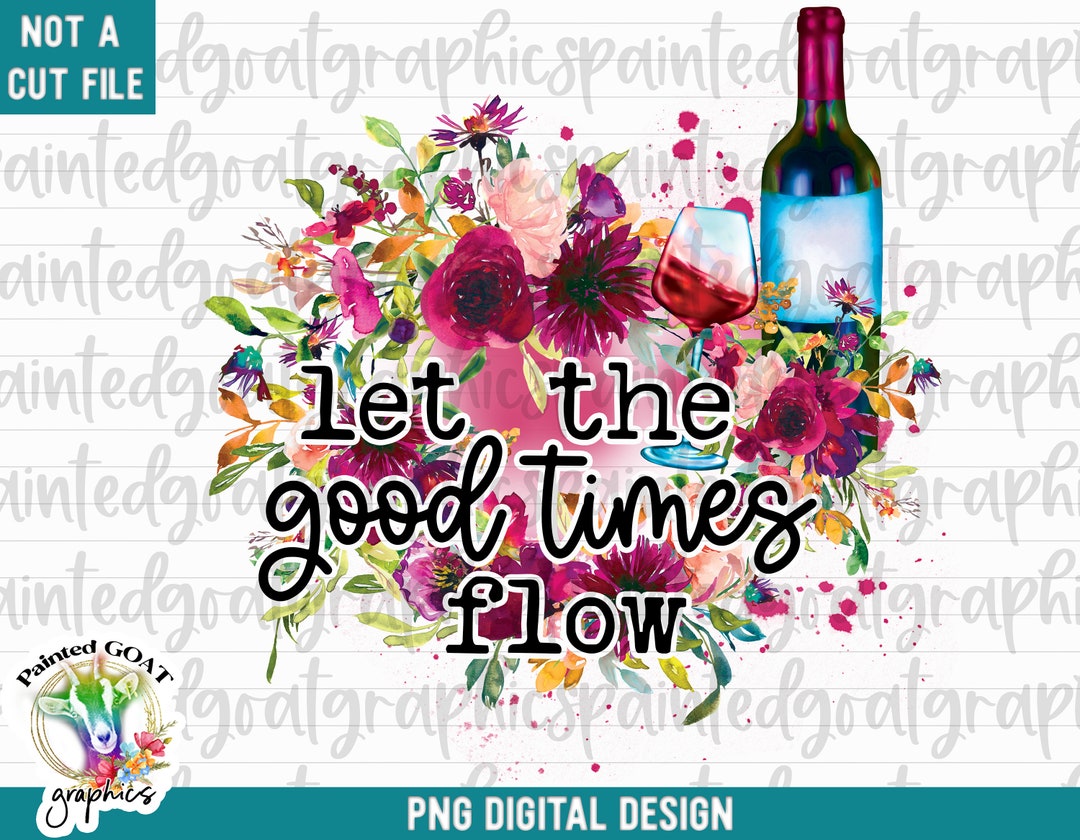 Let the Good Times Flow Funny Wine PNG Floral Watercolor - Etsy