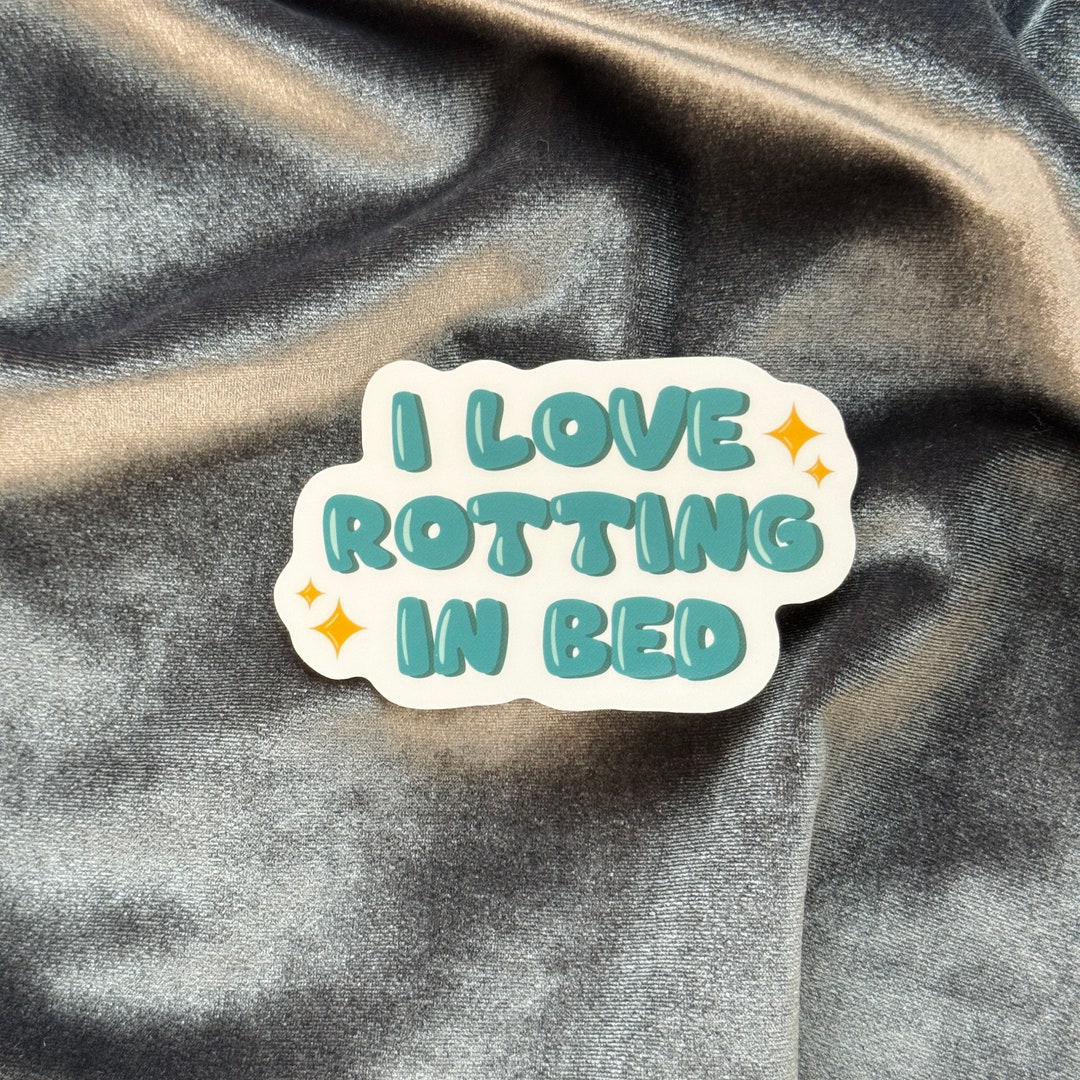 I Love Rotting in Bed Sticker Meme Tiktok Millennial Funny Rot ...