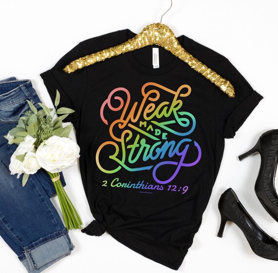 Weak Made Strong Shirt 2 Corinthians 12:9 Shirt Christian | Etsy