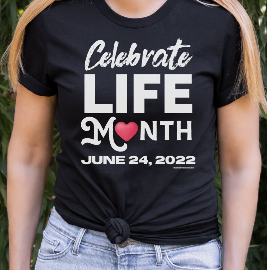 Celebrate Life Month, June 24, 2022, Pro Life Shirts. Pro Life Month - Etsy