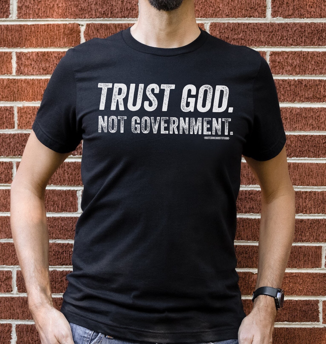 Trust God Not Government Shirt: Conservative Christian Tee - Etsy