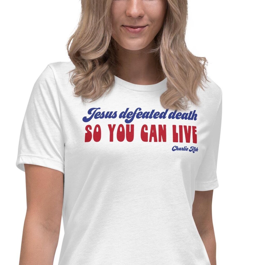 Jesus Defeated Death so You Can Live, Womens Relaxed Shirt, Charlie ...