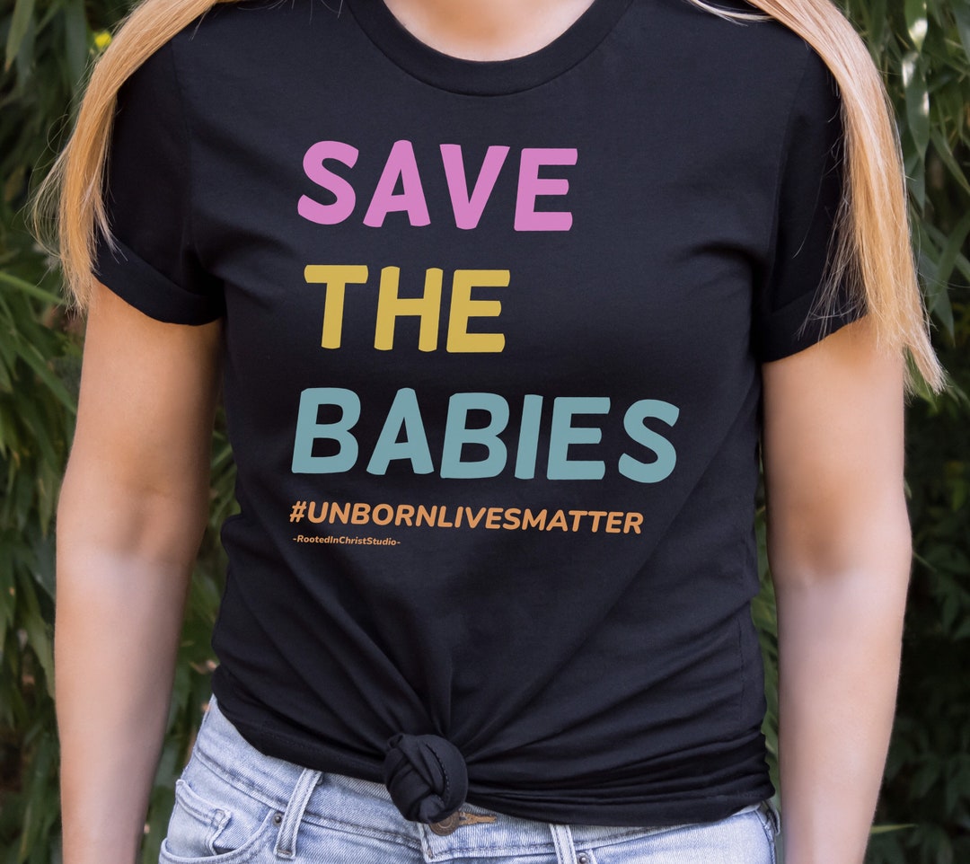 Save the Babies Shirt, Unborn Lives Matter, Prolife Shirt - Etsy