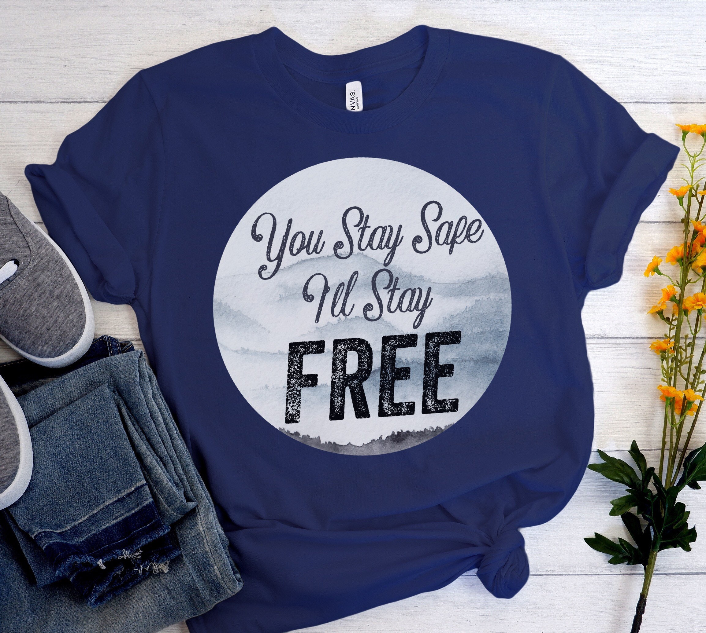 You Stay Safe Ill Stay Free Shirt Stay Free Shirt - Etsy UK