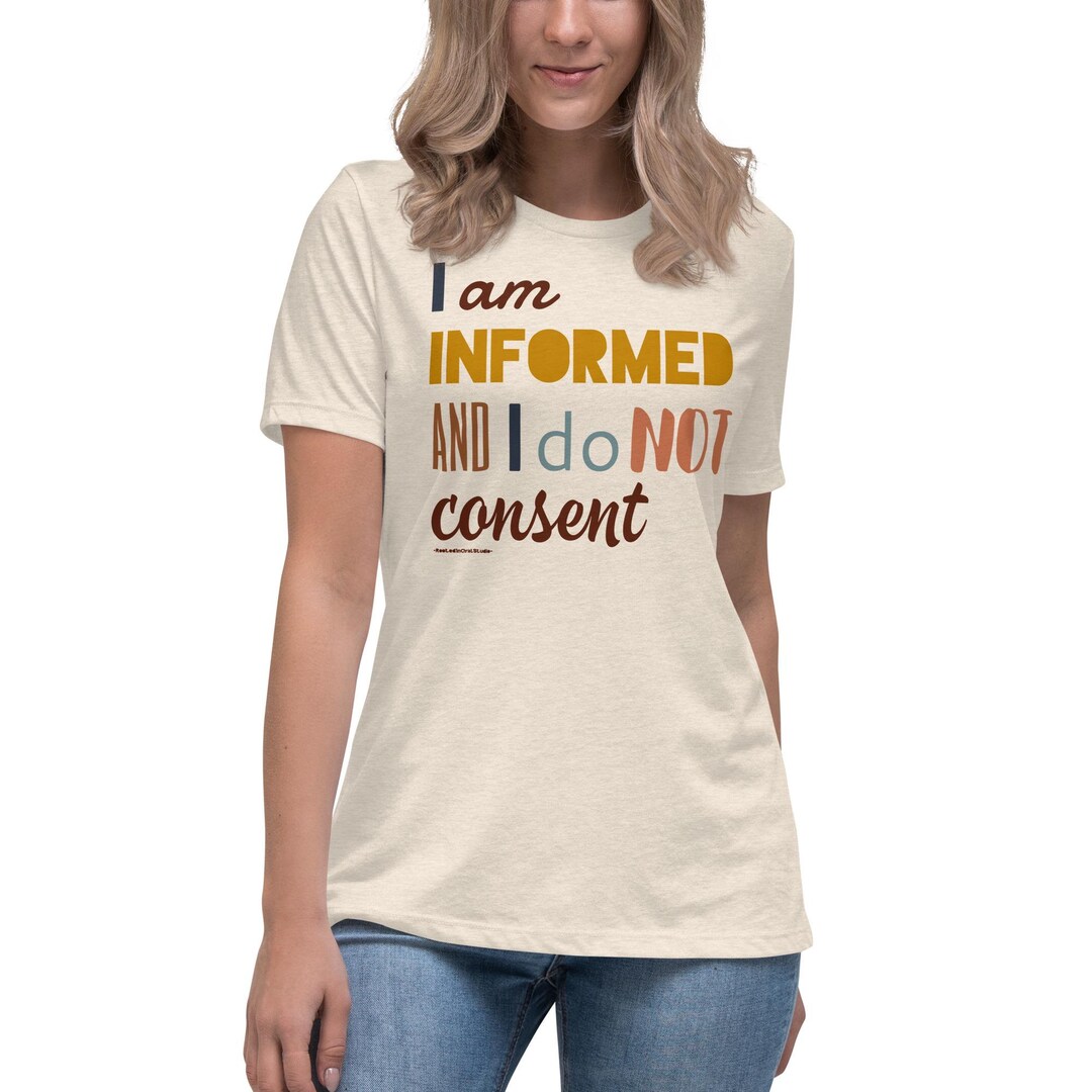 I Am Informed and I Do Not Consent Women's Relaxed Fit T-shirt - Etsy