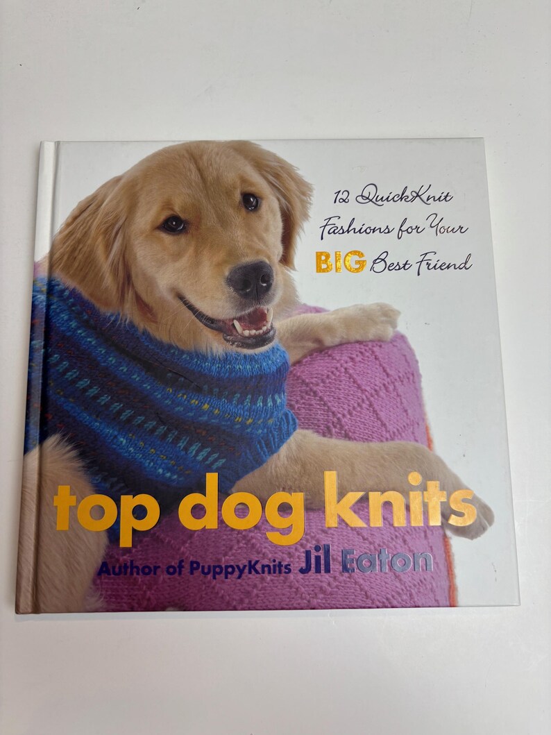 Top Dog Knits Quick Knit Fabulous Fashions for Your Big Best Friend Dog ...