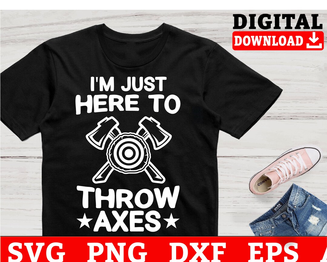 Im Here to Throw Axes Axe Throwing Svg Files - Axe Svg, Axe Thrower ...