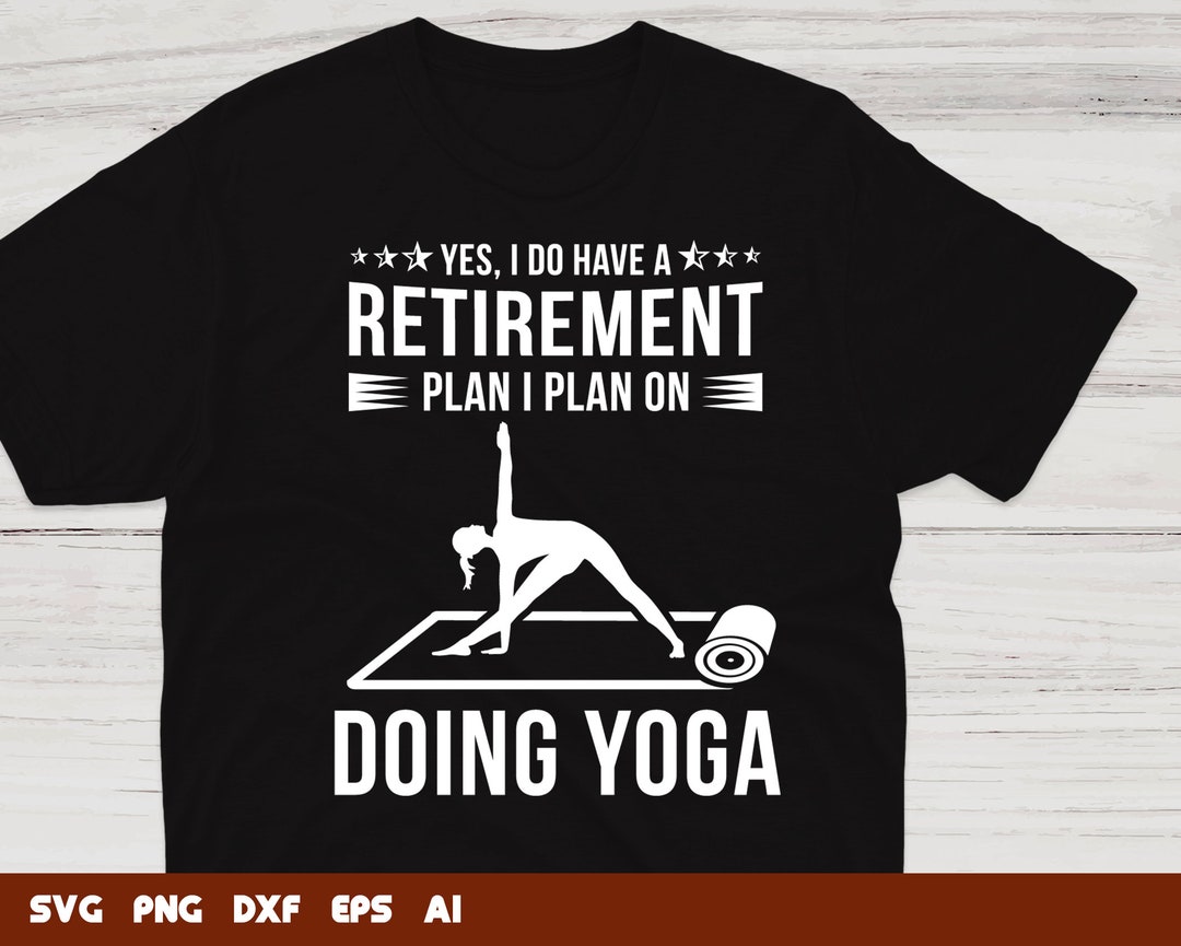 Retirement Plan Yoga SVG: Meditation Namaste Design (digital Download ...