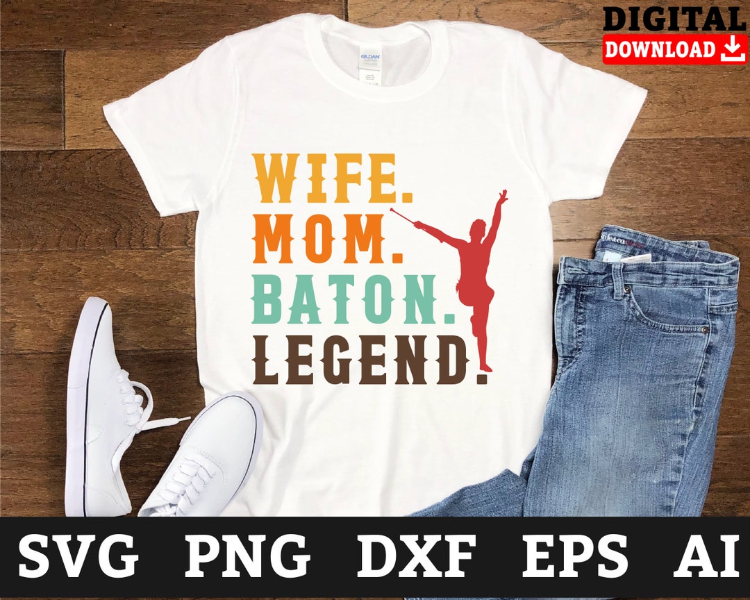 Wife Mom Baton Legend Baton Twirling Svg Files - Twirlers Svg ...