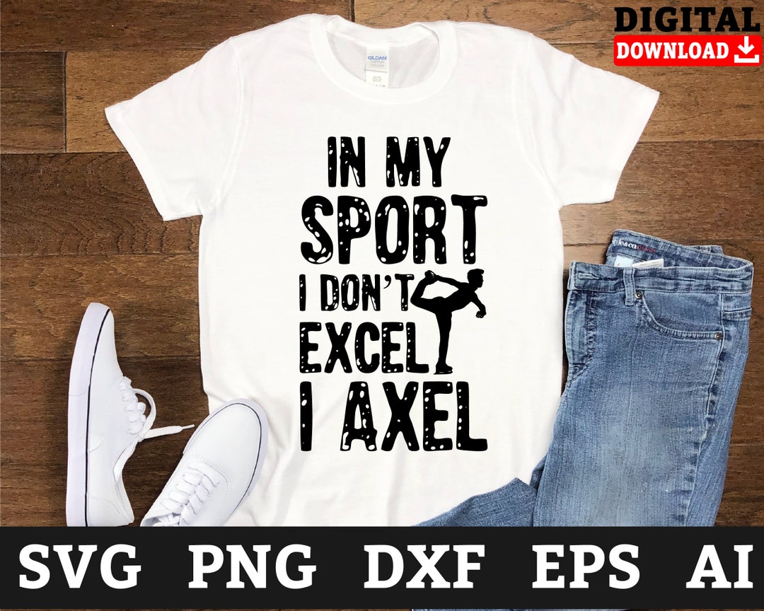 In My Sport I Dont Excel I Axel Ice Skating Svg, Figure Skating Svg,ice ...