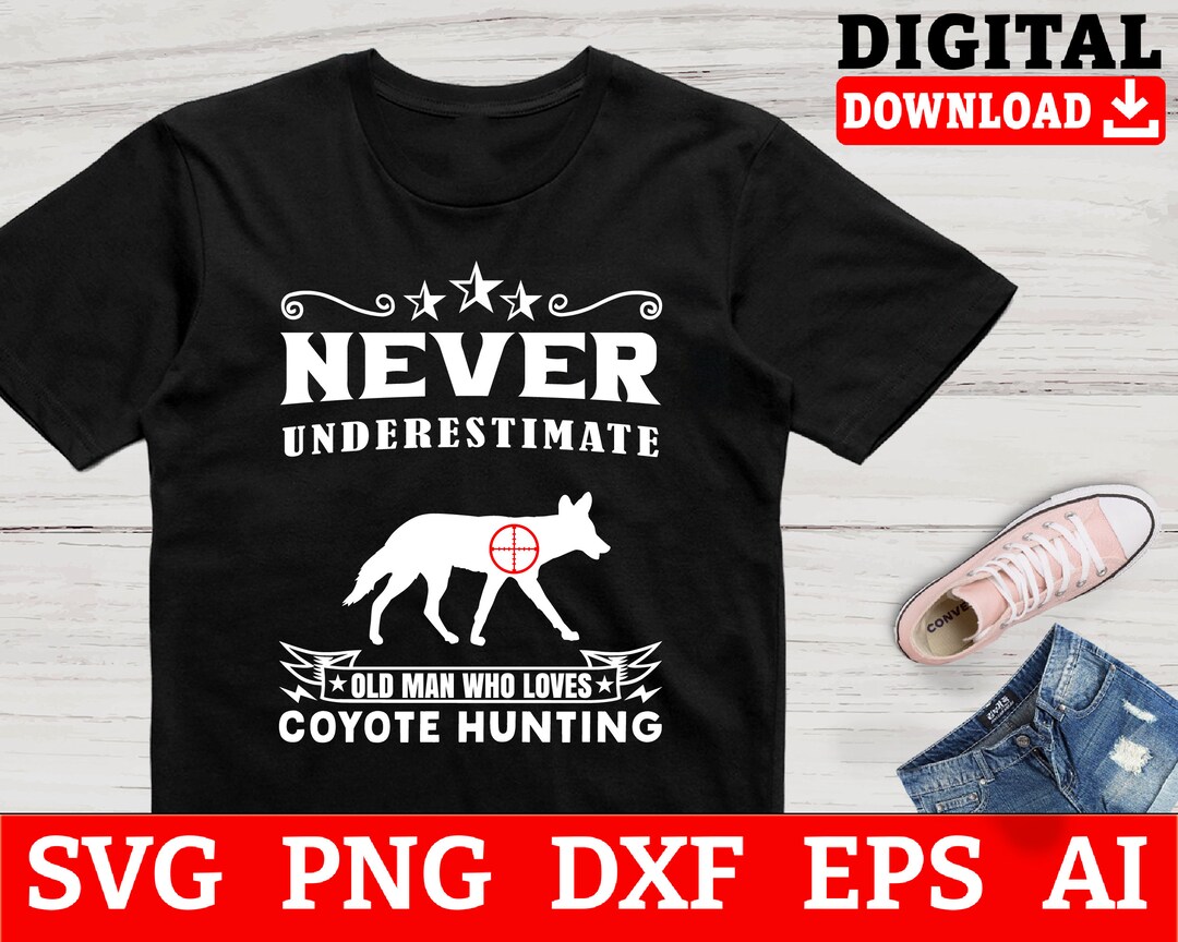 Coyote Hunting Svg Files Never Underestimate an Old Man Who Loves ...