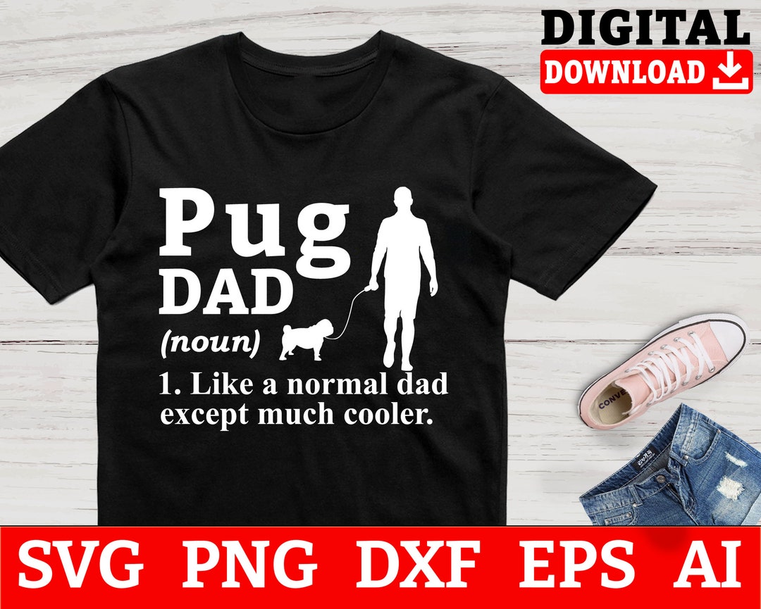 Pug Svg Files - Pug Dad Svg, Pug Cut File, Svg Files for Cricut ...