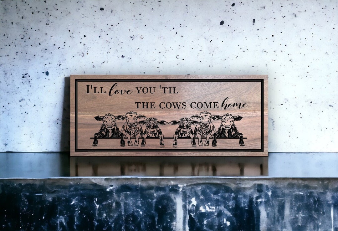 I'll Love You 'til the Cows Come Home Sign, Farm Wall Art, Farm ...