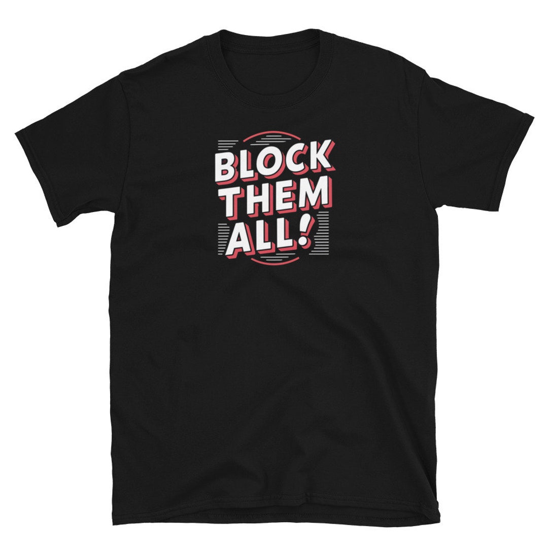 Block Them All T-shirt, Block Celebrities Tee Block Out 2024 Shirt 3 - Etsy
