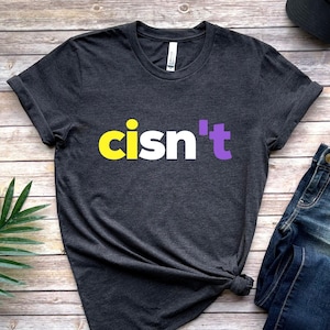 Nonbinary Cisn't Shirt, Non Binary Flag Gift, Funny Enby Cisnt, Adult Gender Neutral, Subtle ...