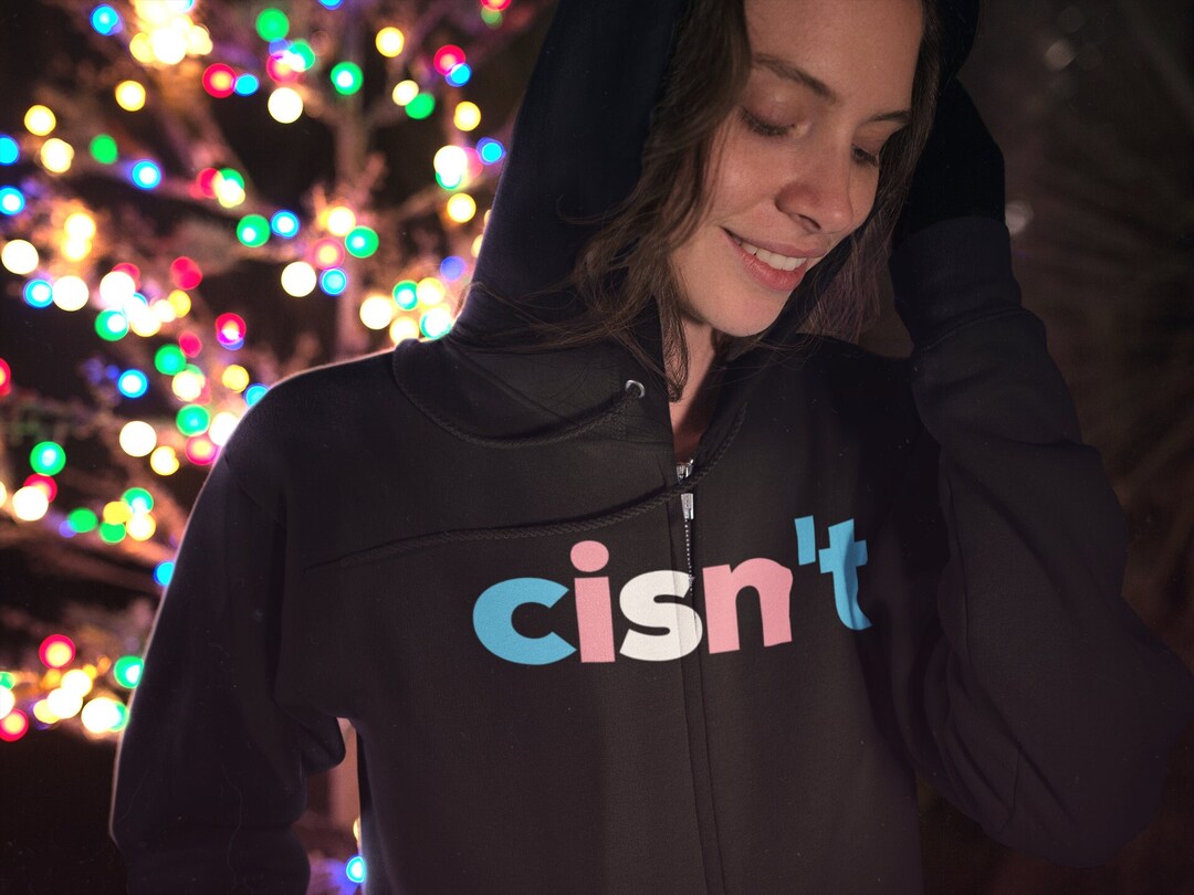 Transgender Cisn't Zip-up Hoodie, Trans Cisnt Hooded Sweatshirt, LGBT ...