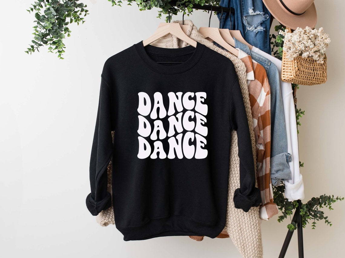 Dance Sweatshirt Dance Shirt Dance Dancer Sweatshirt Dance - Etsy