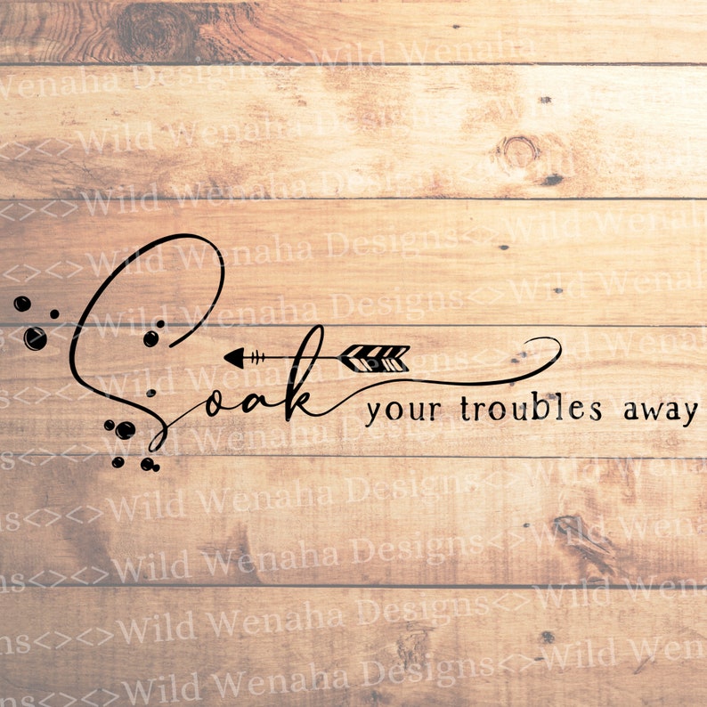 Bathroom Decor Sign Vector, Svg, Png, Dxf File, Soak Your Troubles Away ...