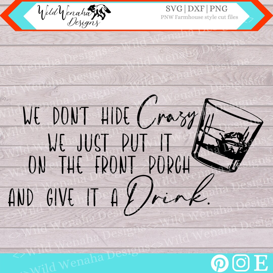 Funny Drinking Svg - Crazy Svg - We Don't Hide Crazy SVG - Funny Quote ...