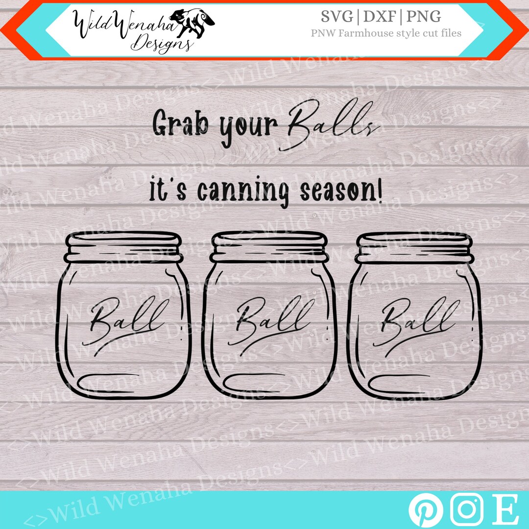 BALL Canning Svg, Dxf, Png, Funny Quote, Mason Jar, Canning Season ...