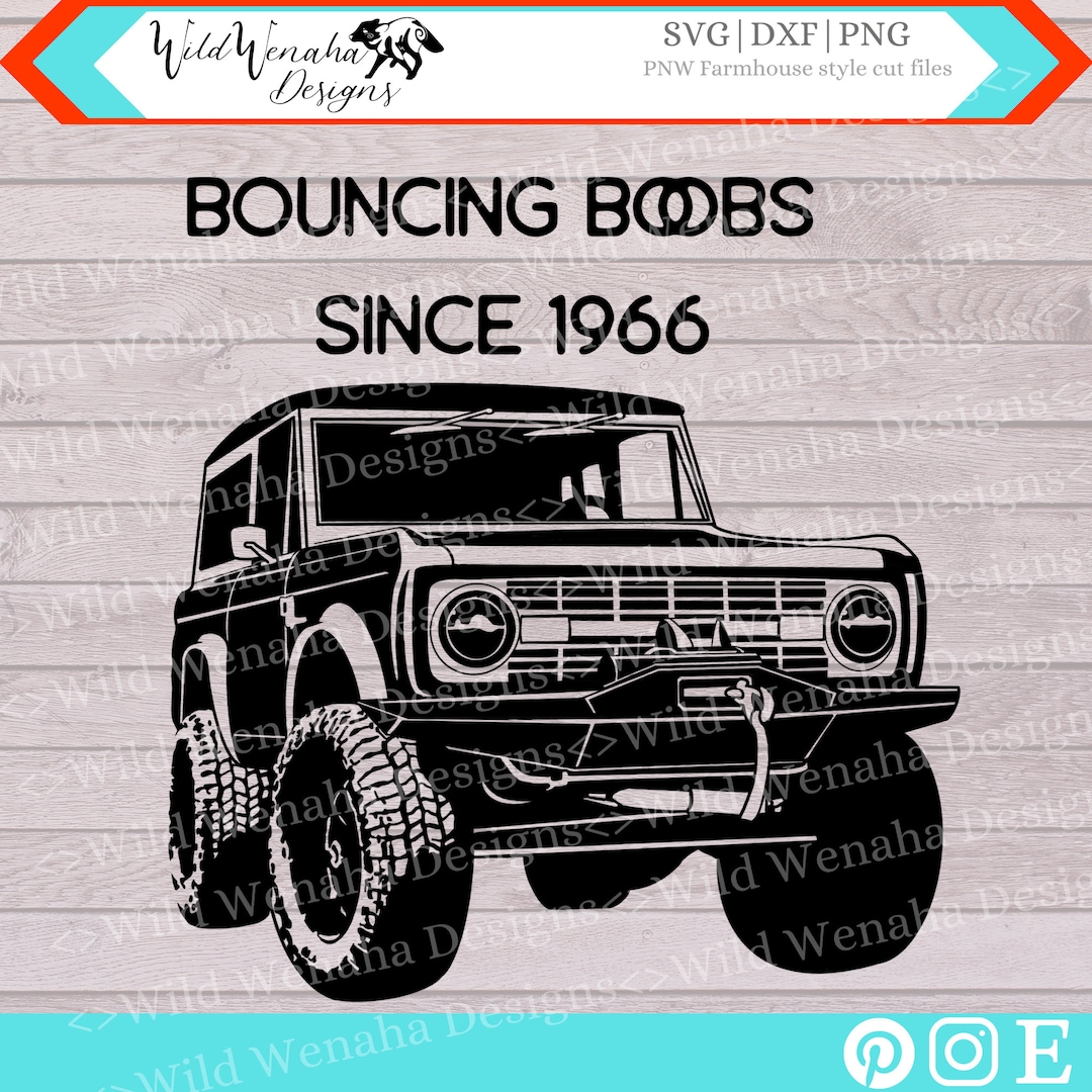 Ford Bronco Svg - Bronco Png - Bouncing Boobs Since 1966 Ford Bronco ...