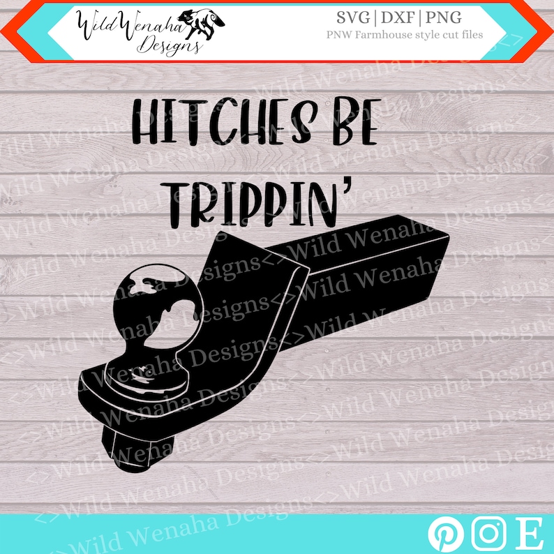 Hitches Be Trippin' Svg - Funny Svg - Trailer Hitch Png - Funny Png ...