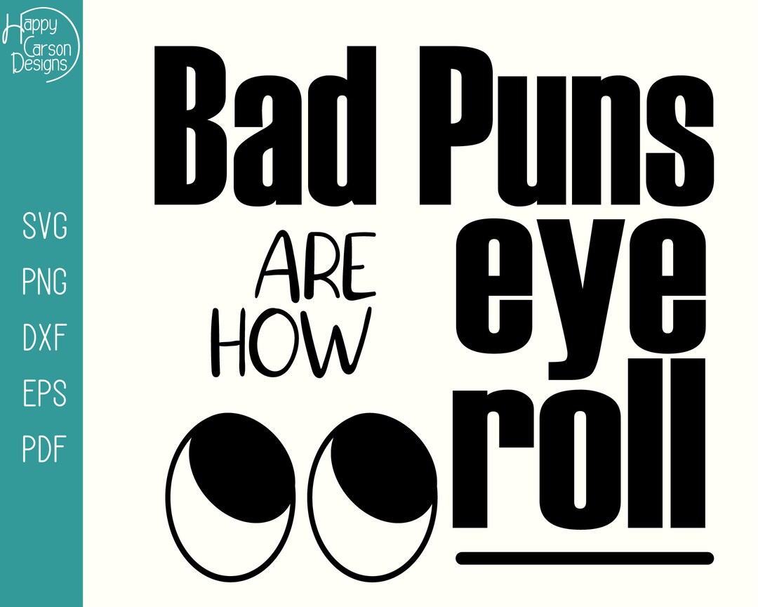 Bad Puns SVG - Funny T-shirt Design - Bad Puns Are How Eye Roll - SVG ...