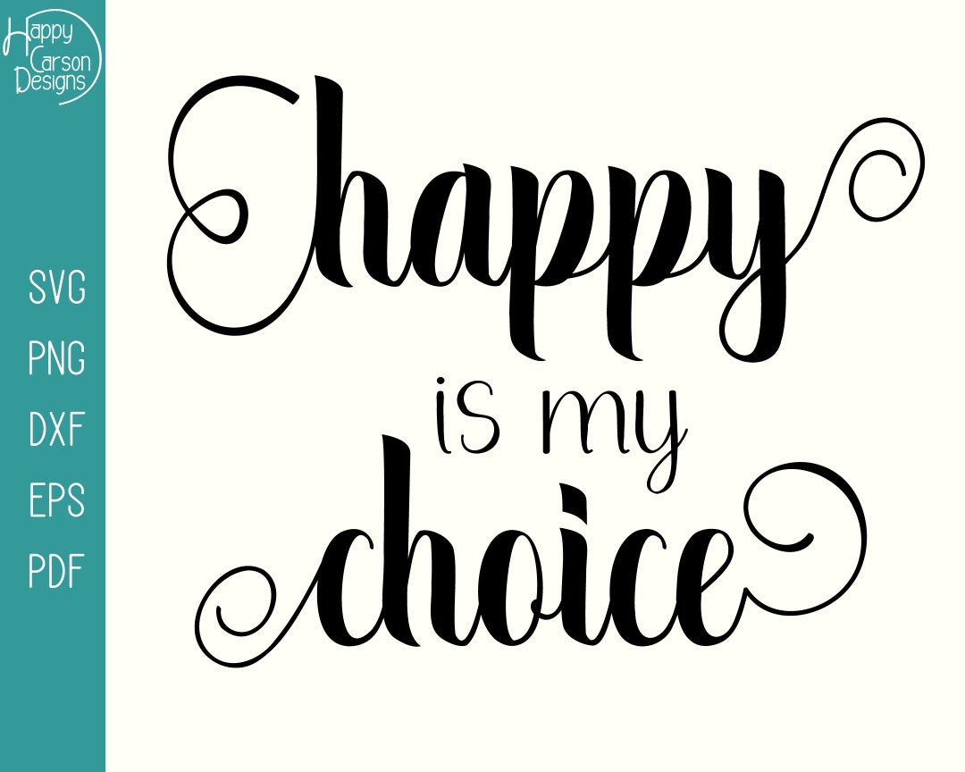 Happy is My Choice SVG Cut File for T-shirt, Mug or Wall Décor - Etsy
