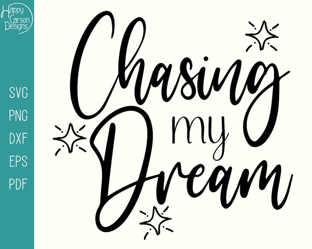 Chasing My Dreams SVG - Svg Cut File for Cricut - Chasing My Dreams T ...