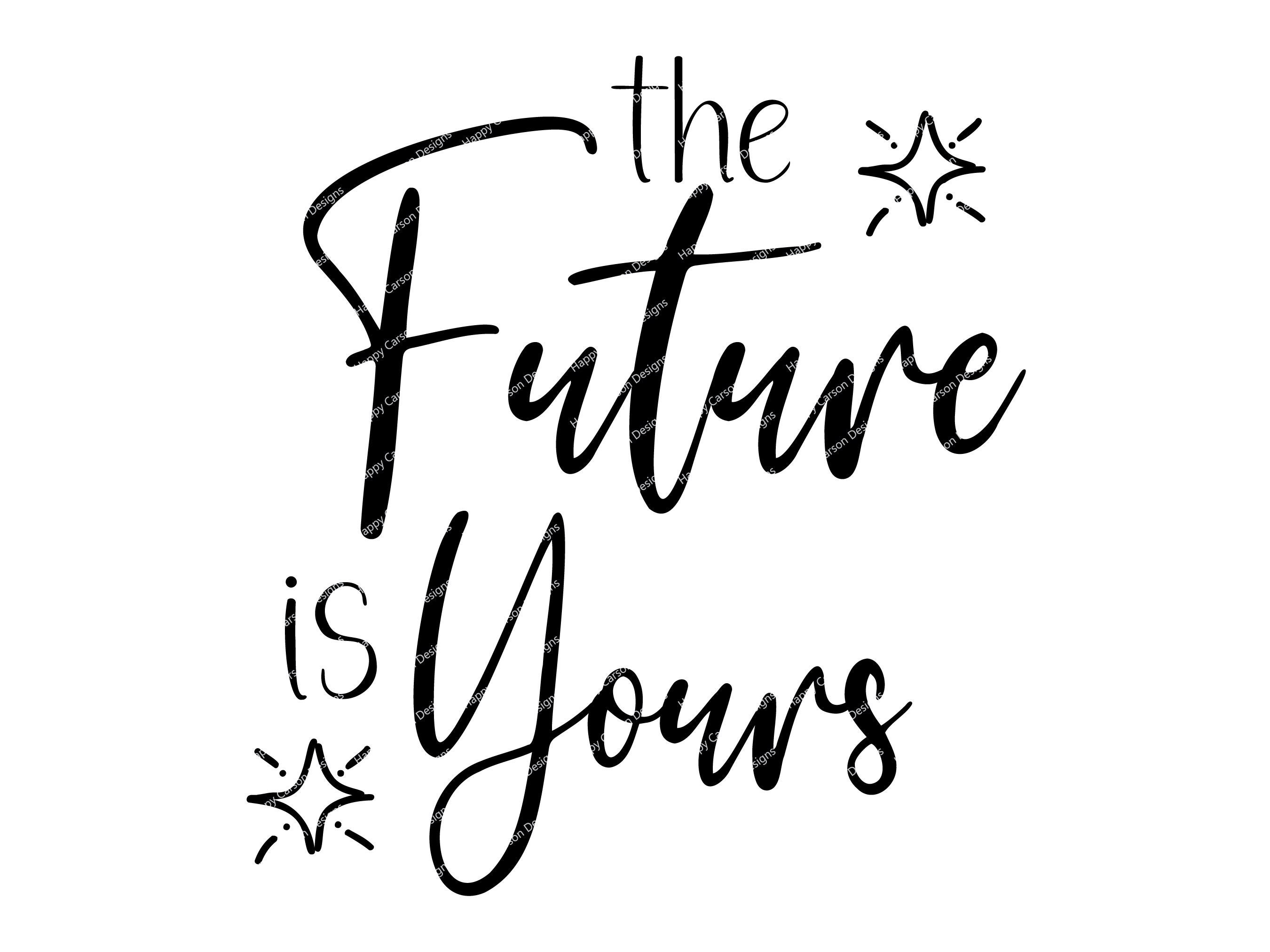 The Future is Yours SVG Future SVG Cut file Motivational | Etsy