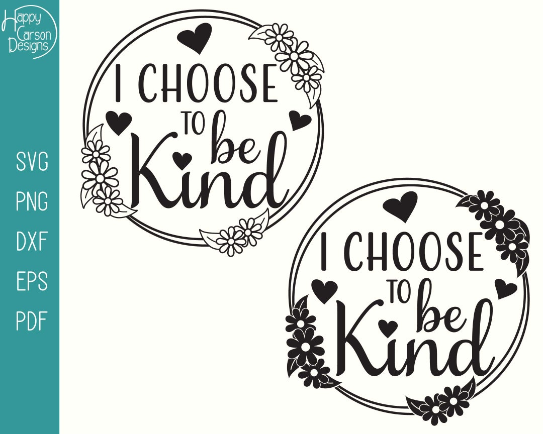 I Choose to Be Kind SVG Cut File - Two Versions - I Choose to Be Kind ...