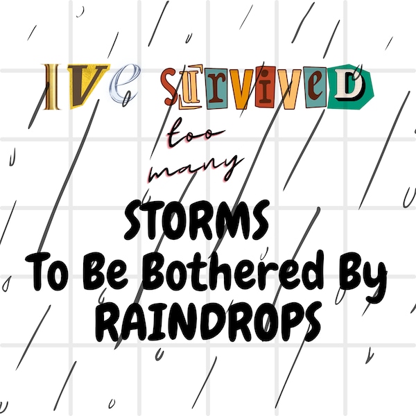 Svg Ive Survived Too Many Storms to Be Bothered by Raindrops - Etsy