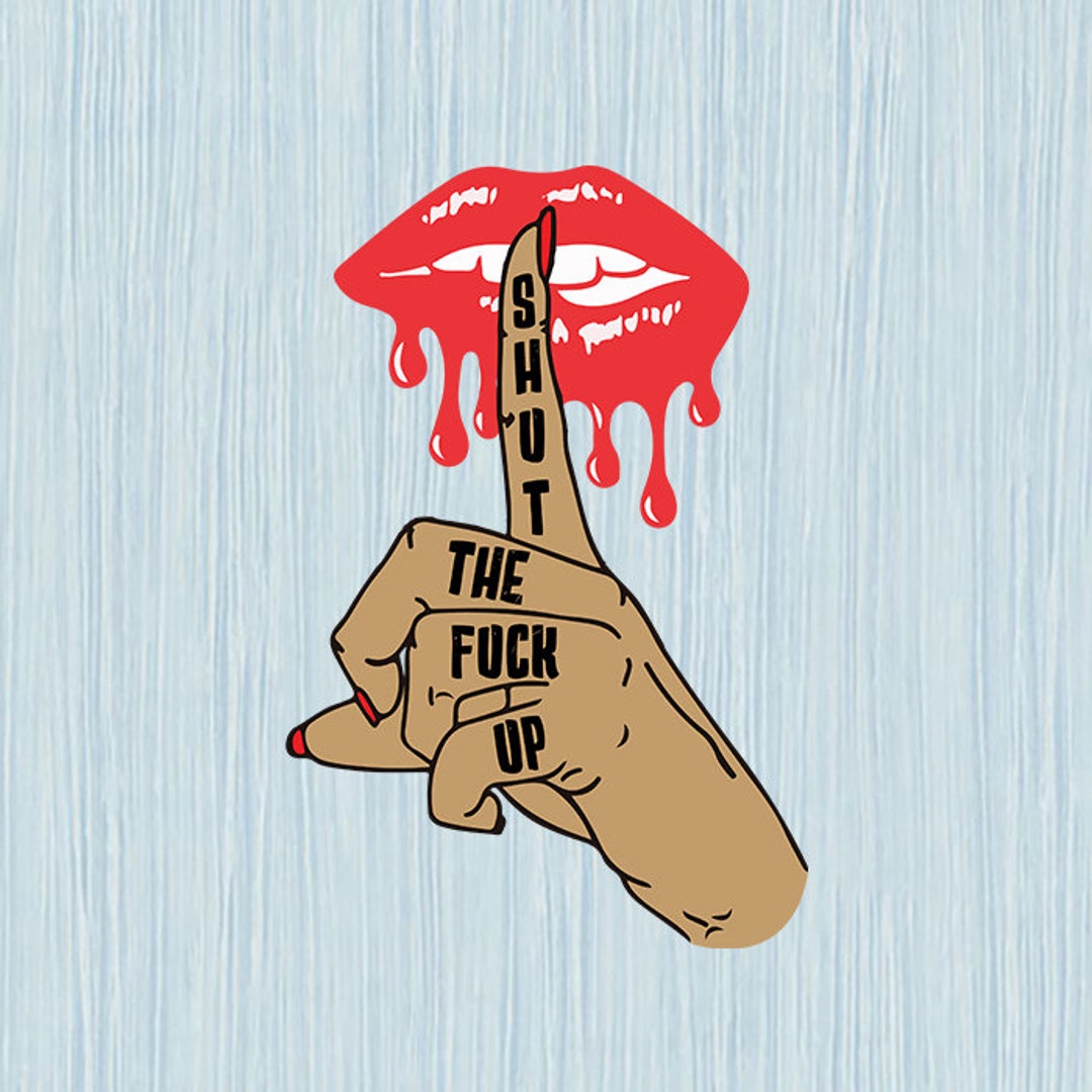 Shut Up Finger Shut Up Svg Shut The F K Up Middle Finger Woman Hand