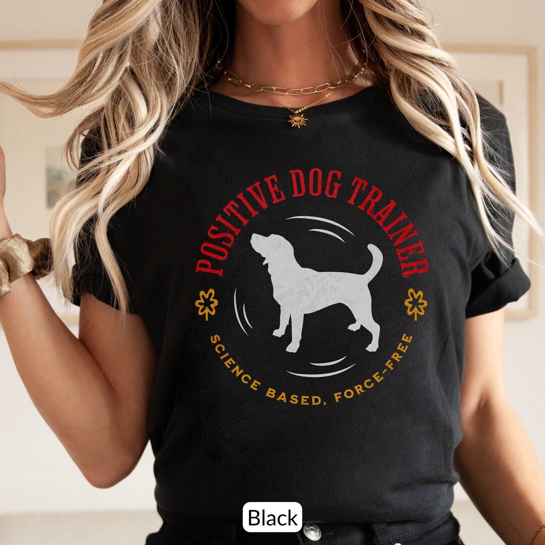 Positive Dog Trainer T-shirt, Force Free Dog Training Shirt, Dog ...