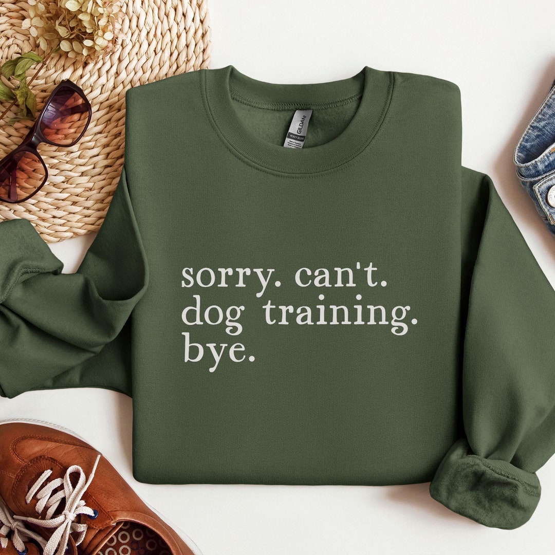 Sorry Cant Dog Training Sweatshirt, Trains Dogs, Puppy Trainer, Dog ...