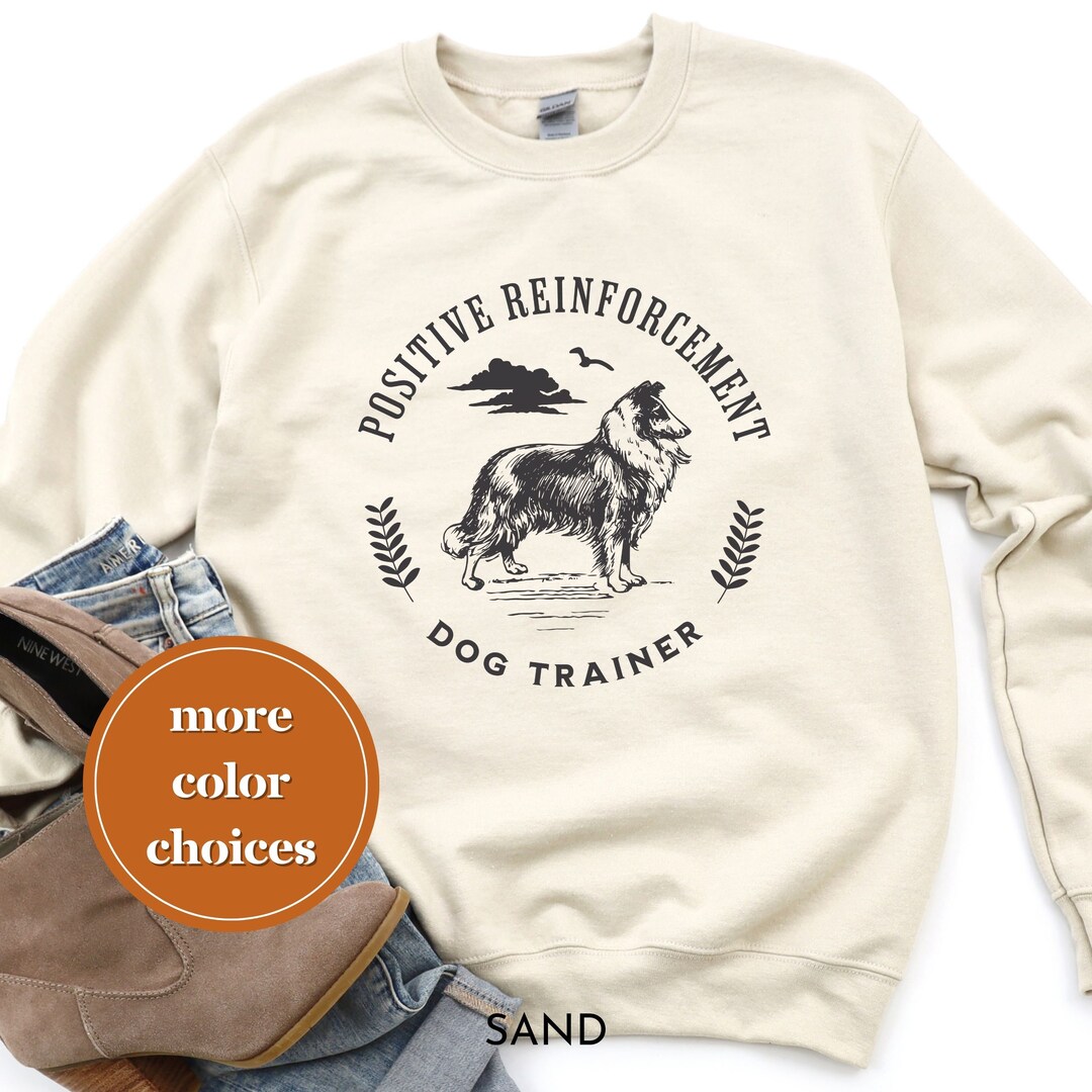 Positive Reinforcement Dog Trainer Sweatshirt, Dog Training Shirt, Dog ...