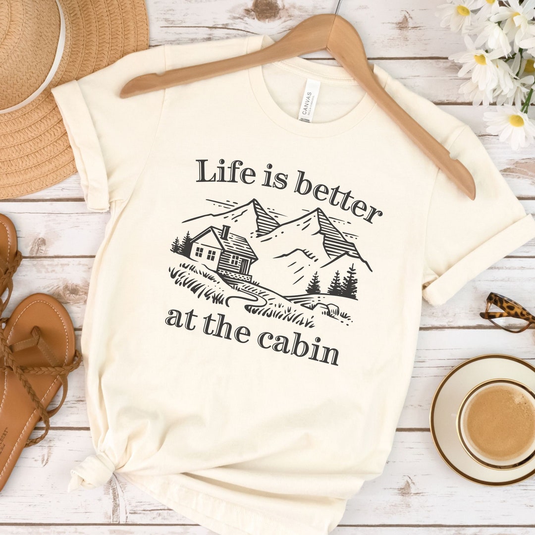 Life is Better at the Cabin T-shirt, Cabin Gift, Camping Mode ...