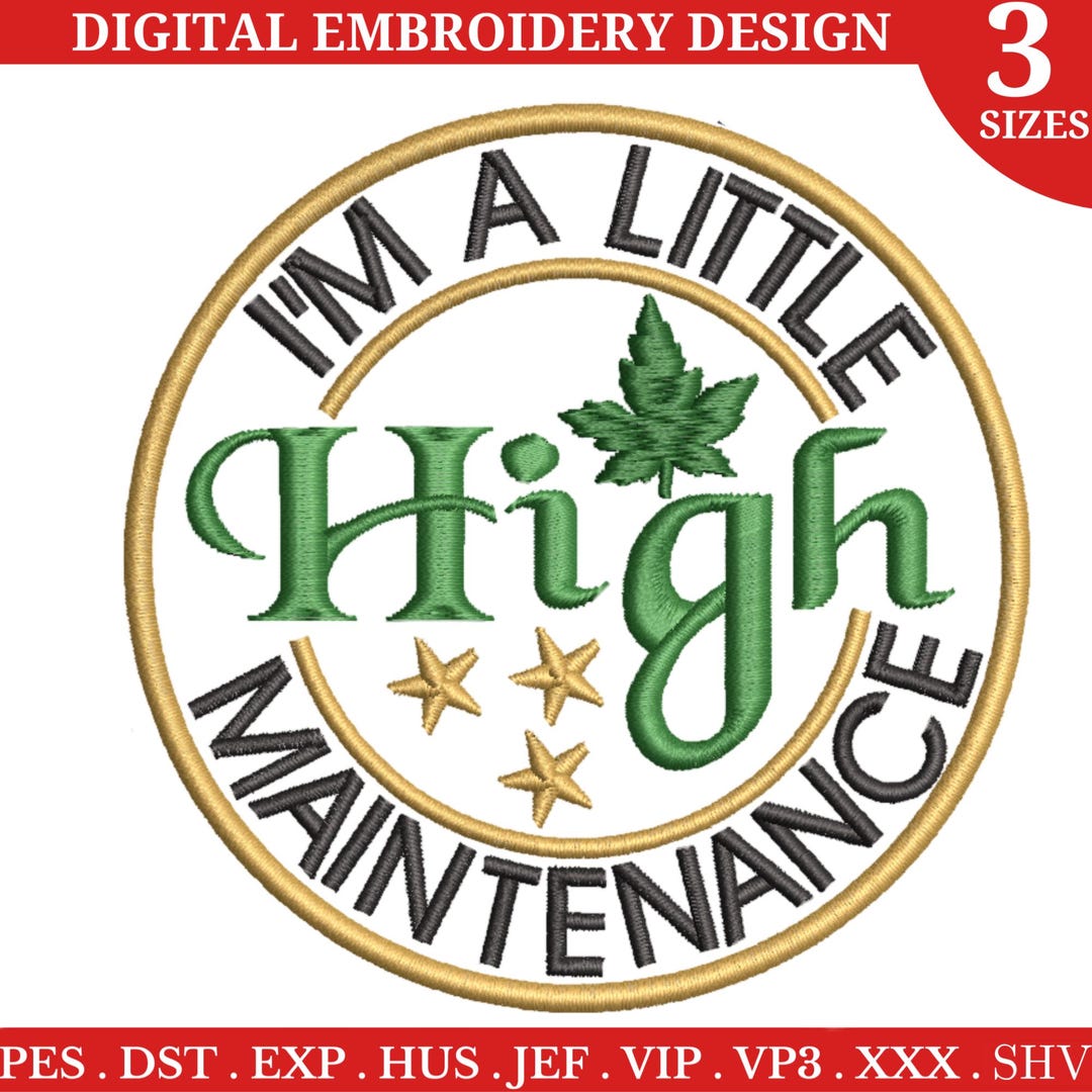 I'm A Little High Maintenance Embroidery Design, Stoner, Cannabis, Weed ...