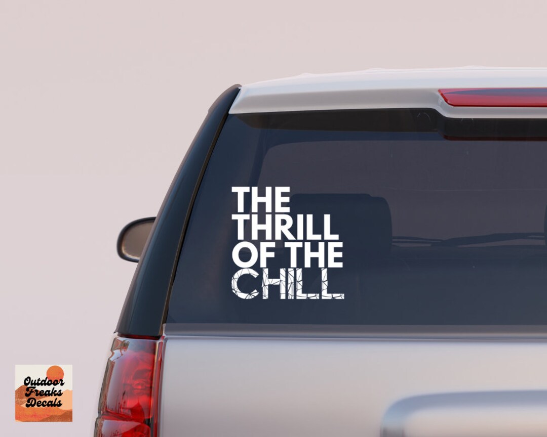 The Thrill of the Chill - Outdoor Vinyl Decal for Cars, Windows, Bikes ...