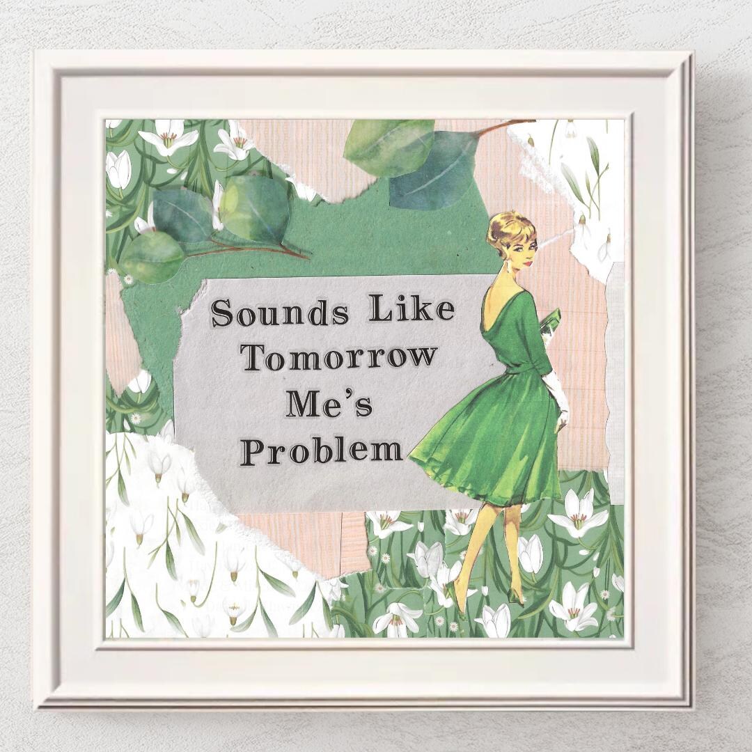 That's Tomorrow Me's Problem | Mixed Media Collage Art Print - Etsy
