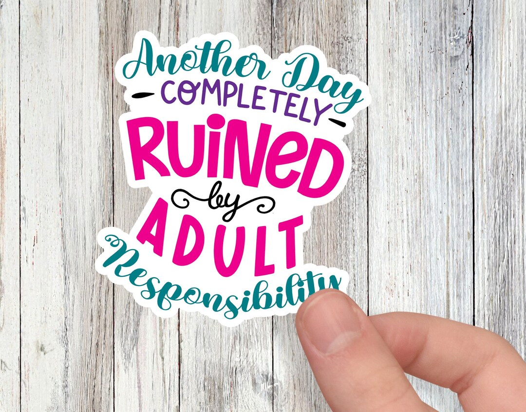 Day Ruined by Adult Responsibility Sticker, Funny Sticker for Adults ...