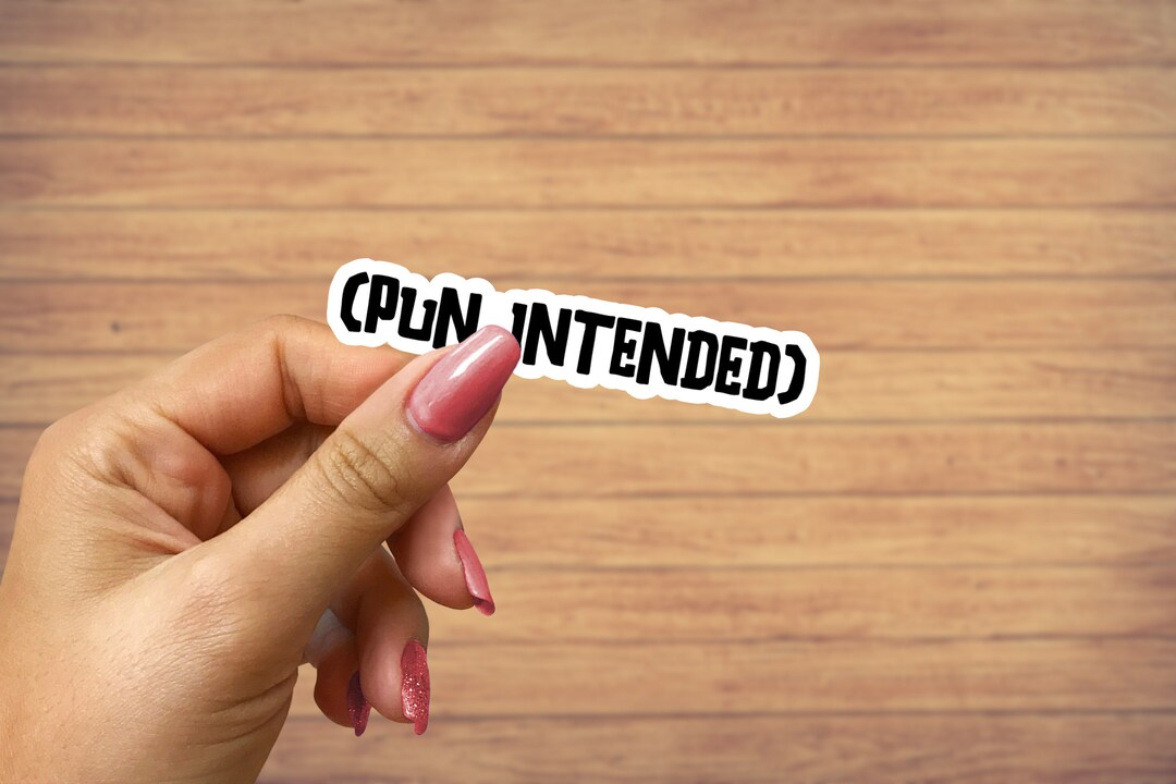 Pun Intended Sticker, Pun Stickers, Punny Gifts, Funny Saying Sticker ...