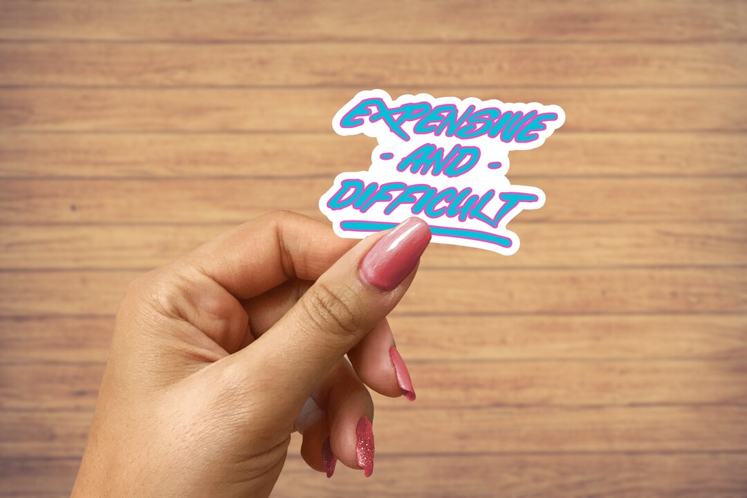 Expensive and Difficult Sticker, Funny Stickers, Gifts for Friends ...