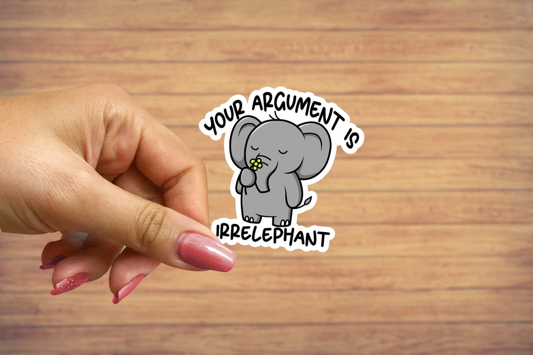 Your Argument is Irrelephant, Animal Stickers, Elephant Sticker, Funny ...