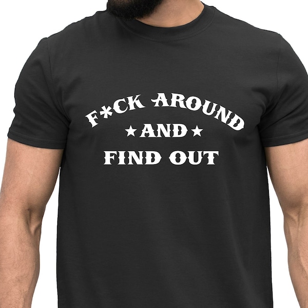 F*ck Around and Find Out T Shirt - Etsy