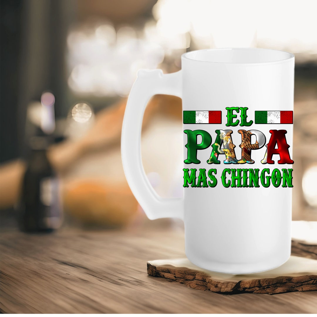 El Papa Mas Chingon Mexican Flag Beer Glass Can , Mexico Flag Mug ...