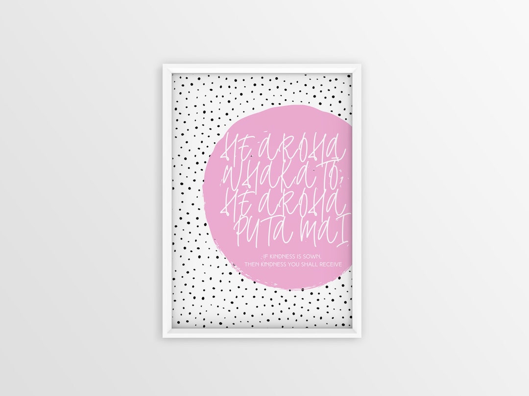 Whakataukī - He Aroha Whakatō, He Aroha Puta Mai [if Kindness is Sown ...